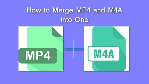 How To Merge MP4 And M4A Files Together 