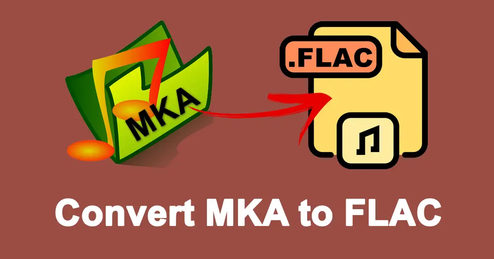 How to Convert MKA to FLAC Efficiently?