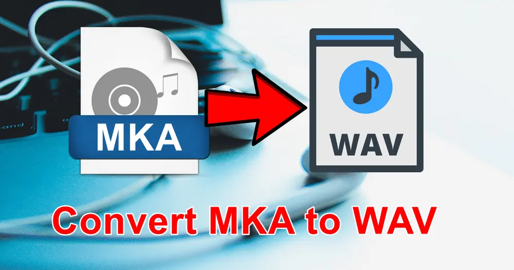 How to Convert MKA to WAV in Batches?