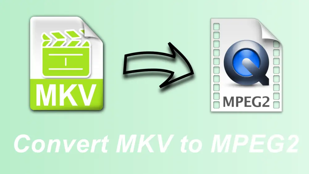How to Convert MKV to MPEG-2 Videos Effortlessly?