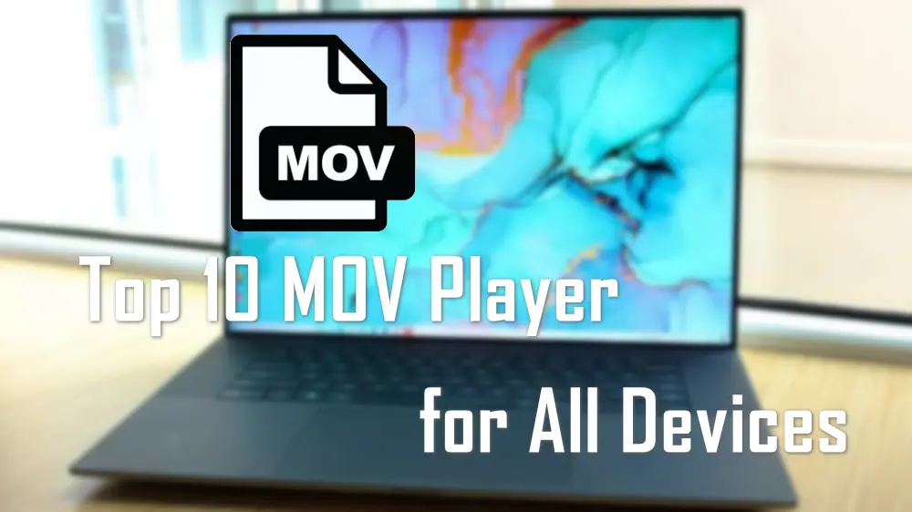 (Free) Top 10 MOV Players for Windows, Mac, Android, and iOS