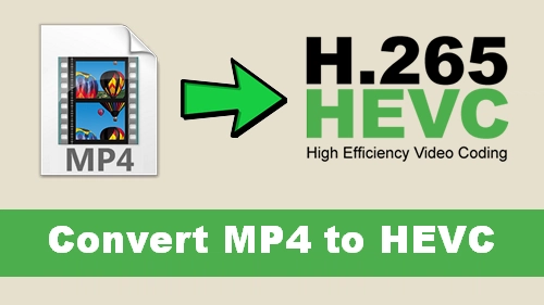 Fastest Way to Convert MP4 to HEVC with No Quality Loss