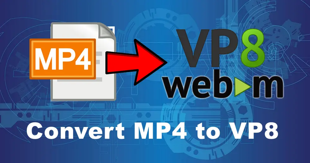 How to Convert MP4 to VP8-Encoded WebM?