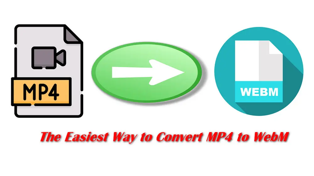 6 Best MP4 to WebM Converters Downloaded for Free Here!