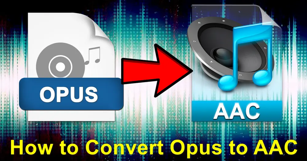 How to Convert Opus to AAC Fast and Readily?