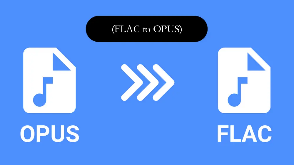 How to Convert Opus to FLAC and FLAC to Opus?