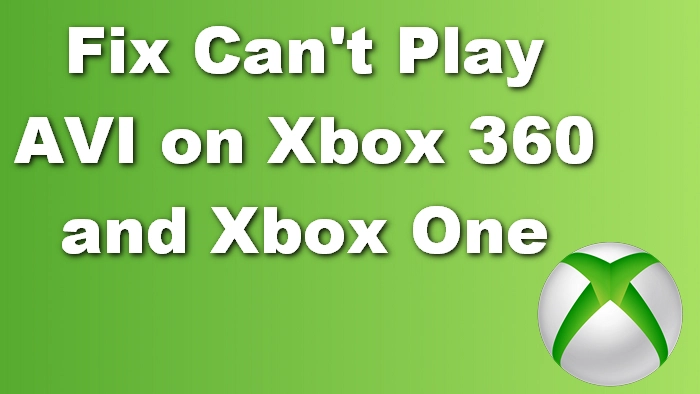 Why Can’t You Play AVI on Xbox 360/Xbox One and Error Fix