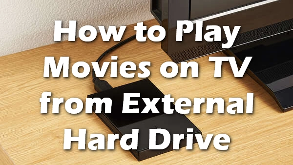 How to Play Movies on TV from External Hard Drive?