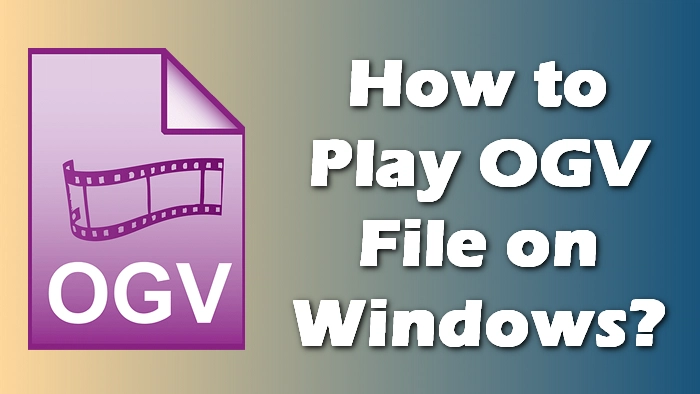 How to Open and Play OGV Files on Windows?