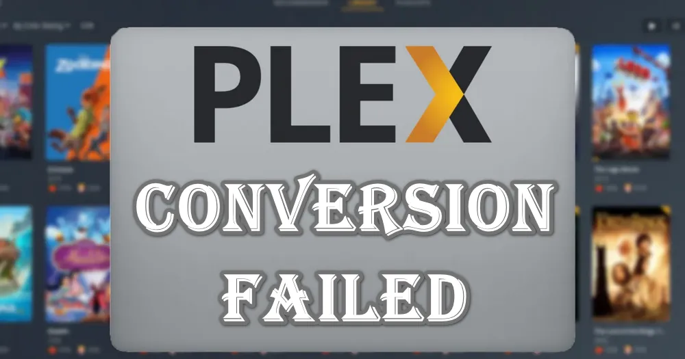 Understanding Plex Conversion Failed Errors and How to Fix Them Understanding Plex Conversion Failed Errors and How to Fix Them