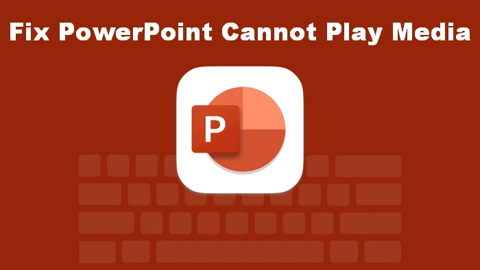 Fix PowerPoint Cannot Play Media in 10 Ways