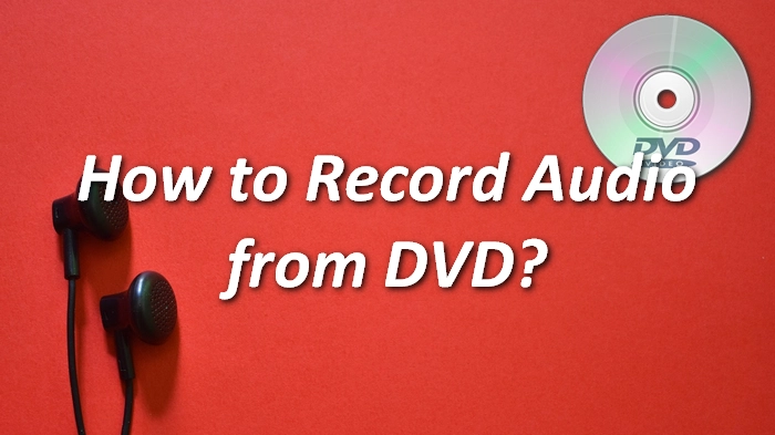 How to Record Audio from DVD to MP3, WAV, AC3, etc.?