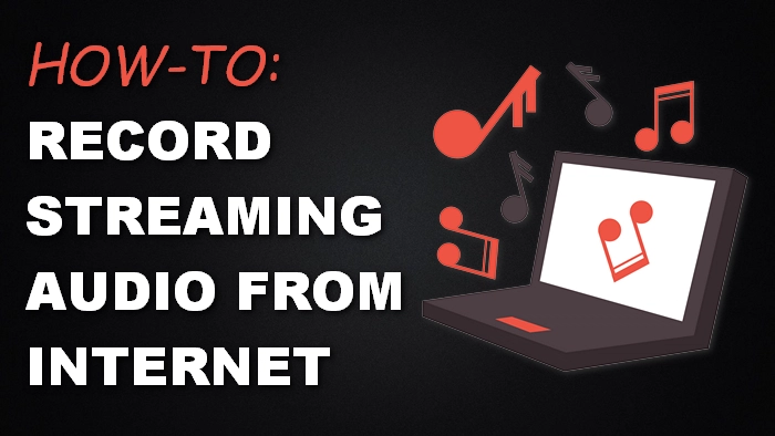 How to Record Internet Streaming Audio on Windows 10?