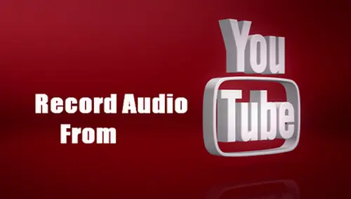 How to Record Audio from YouTube without Effort?