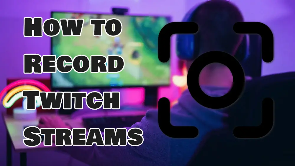 3 Ways | How to Record Twitch Streams on PC?