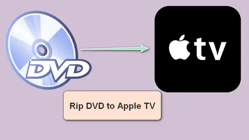 How to Rip DVD to Apple TV Effortlessly?