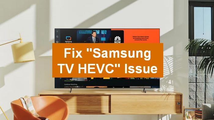 (Solved) Fix HEVC Video Not Playing on Samsung TV