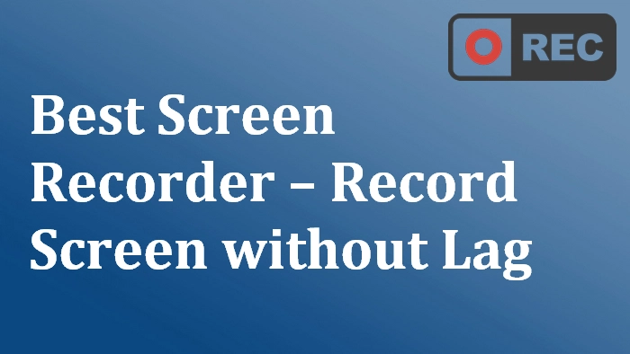 [2025] Best Screen Recorder to Record Screen without Lag on Windows