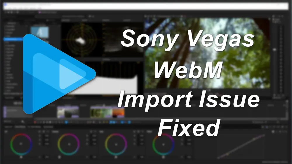 How to Fix WebM Not Importing into Vegas Pro?