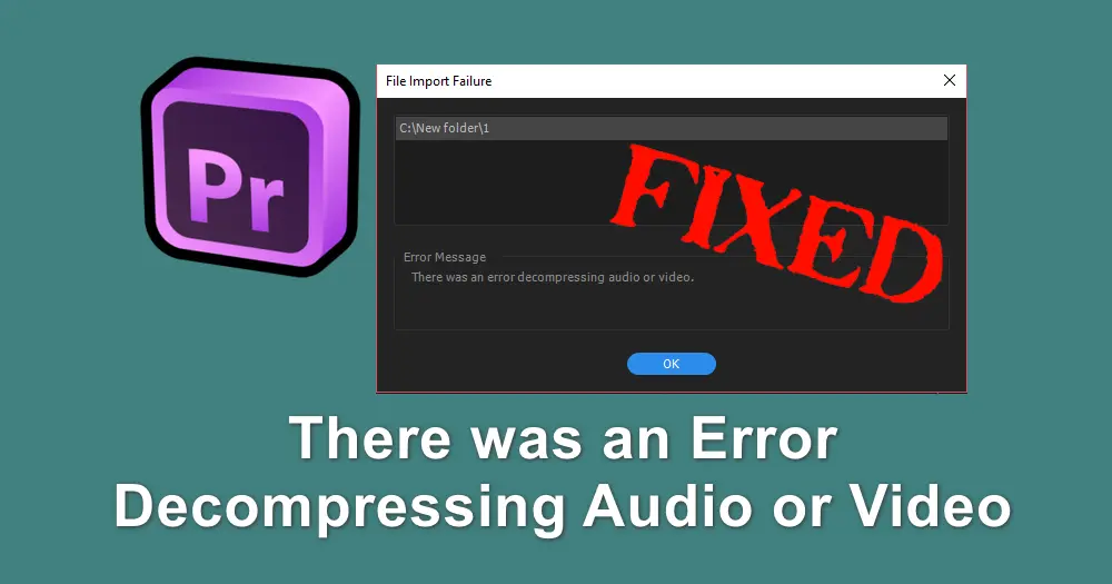 How to Fix Premiere Pro There was an Error Decompressing Audio or Video?