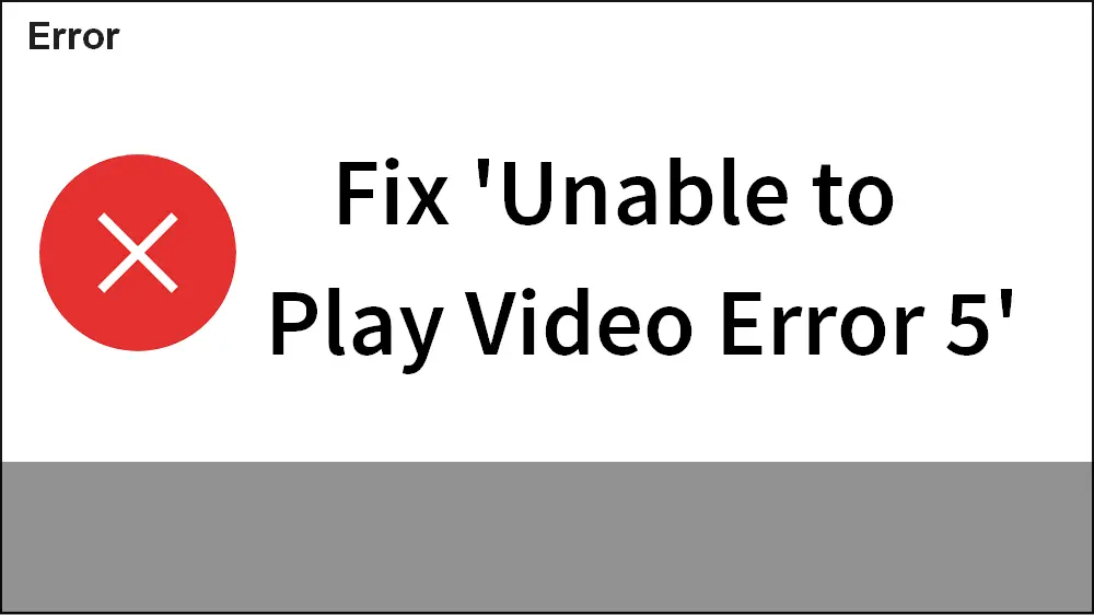 How to Fix Unable to Play Video Error 5 | Quick Solutions