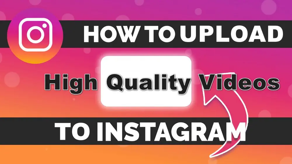 How To Upload High Quality Videos To Instagram how-to-upload-high-quality-videos-to-instagram