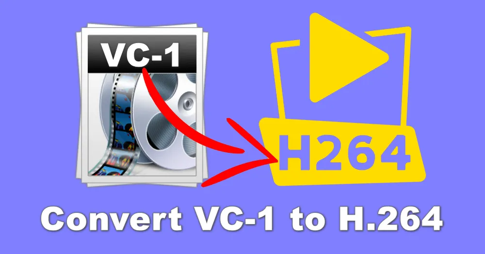 How to Convert VC-1 Encoded Videos to H.264?