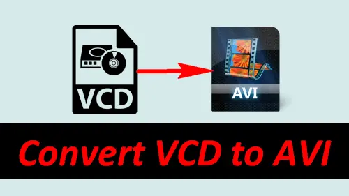 How to Convert VCD to AVI Files on Windows