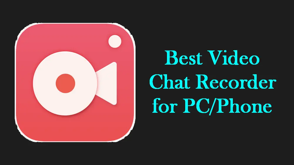 Best Video Chat Recorder for PCs and Phones in 2024