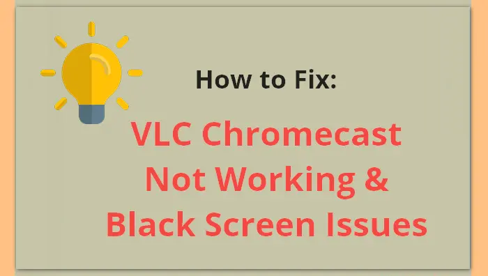 How to Fix VLC Chromecast Not Working and Black Screen Issues?