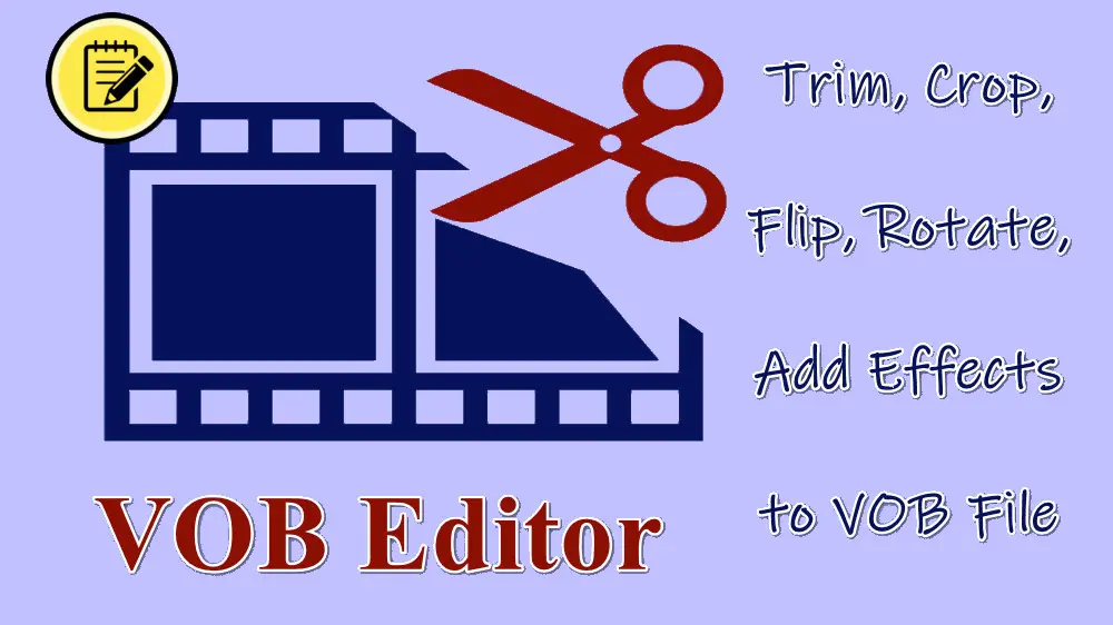 Best VOB Editor: How to Edit/Cut/Join/Flip VOB Videos?