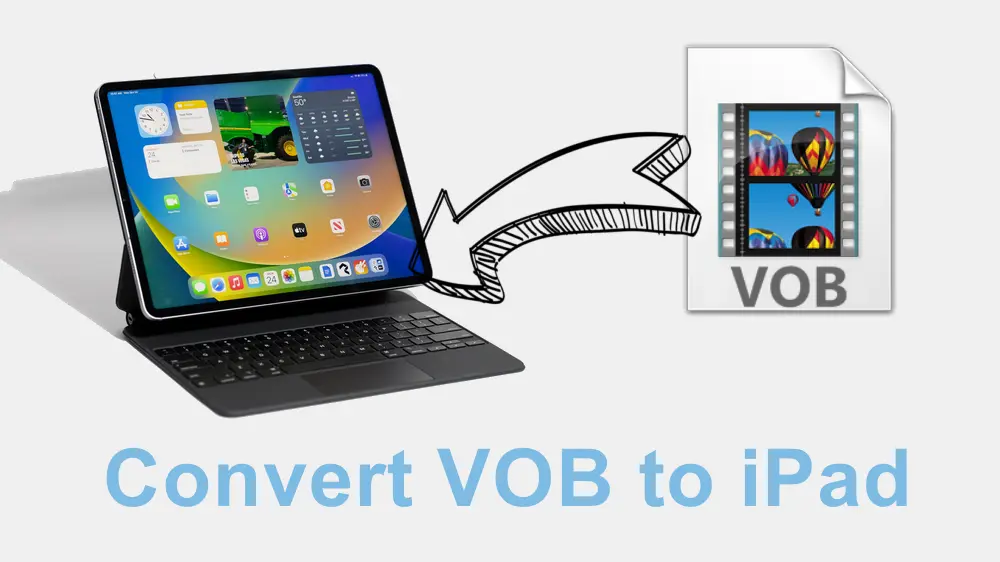 How to Convert VOB Files for Playback on iPad?