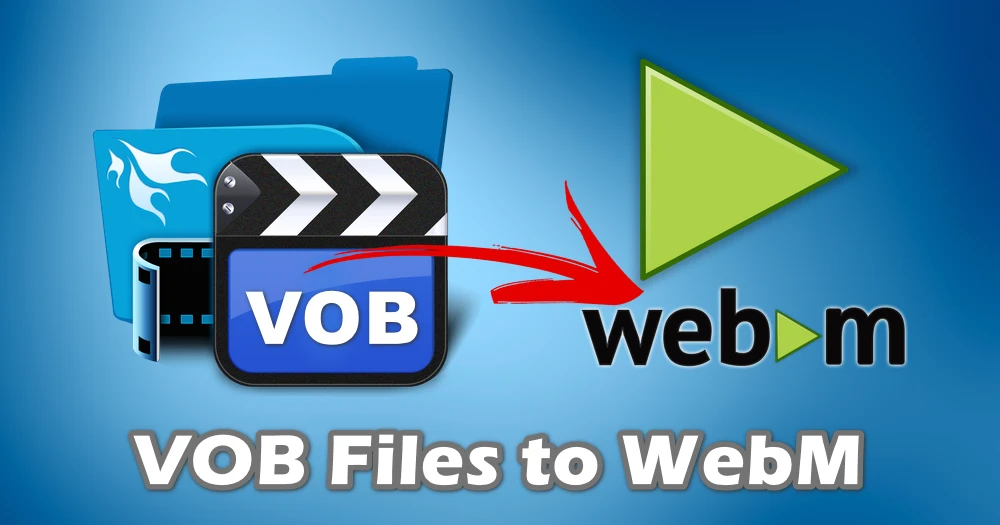 How to Convert VOB Files to WebM with Ease?