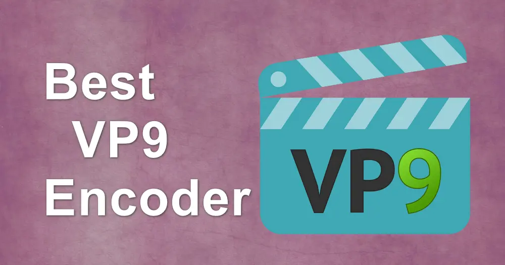 Best VP9 Encoder Download for Simple VP9 Video Encoding