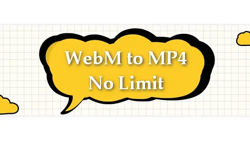 Best WebM to MP4 Converter No Limit [Easy & Fast]
