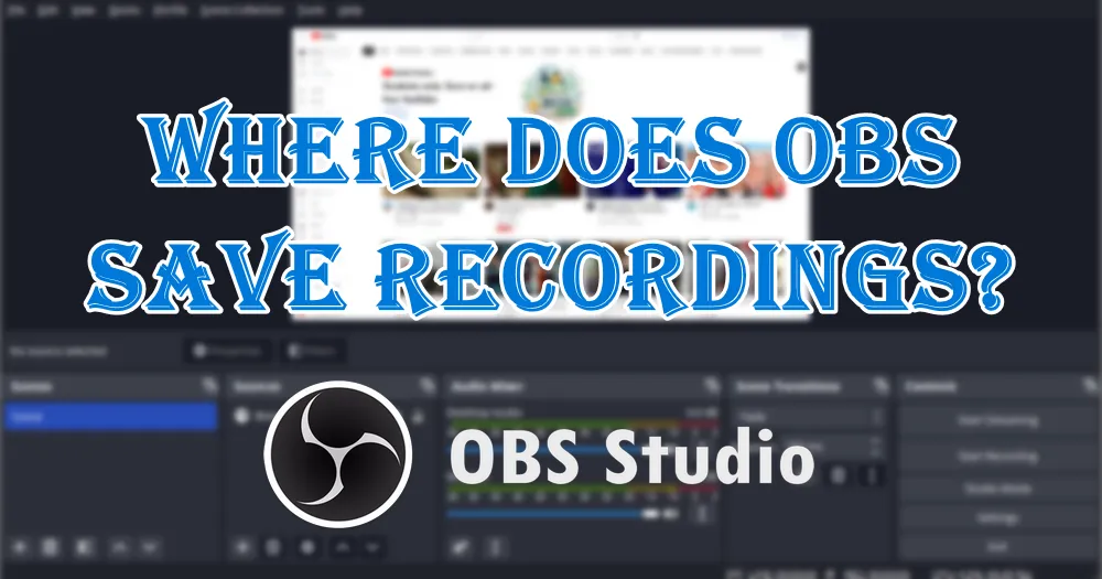 Where Does OBS Save Recordings Everything Explained 