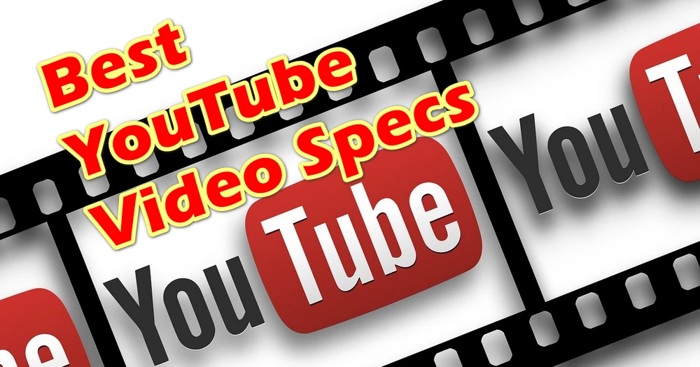 The Best YouTube Video Specs for Uploading